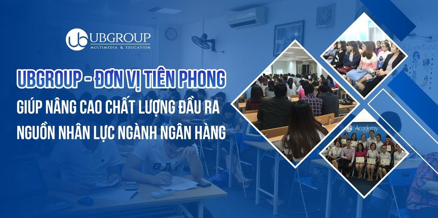 UB Academy tiên phong trong đào tạo nâng cao chất lượng đầu vào nguồn nhân lực ngành Ngân hàng ...